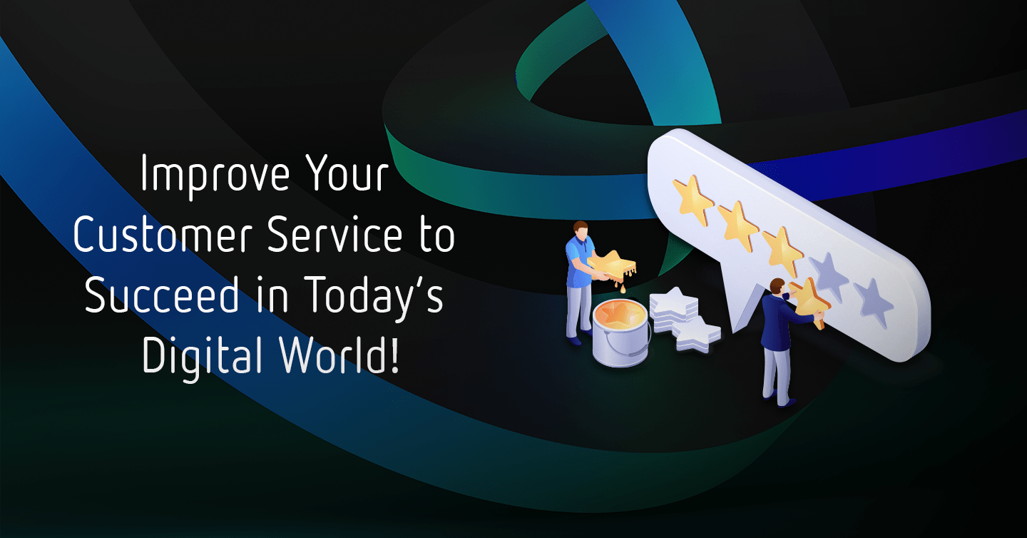 Improve Your Customer Service to Succeed in Today’s Digital World - UK ...